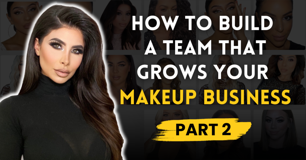 How To Build A Team That Grows Your Makeup Business | Part 2